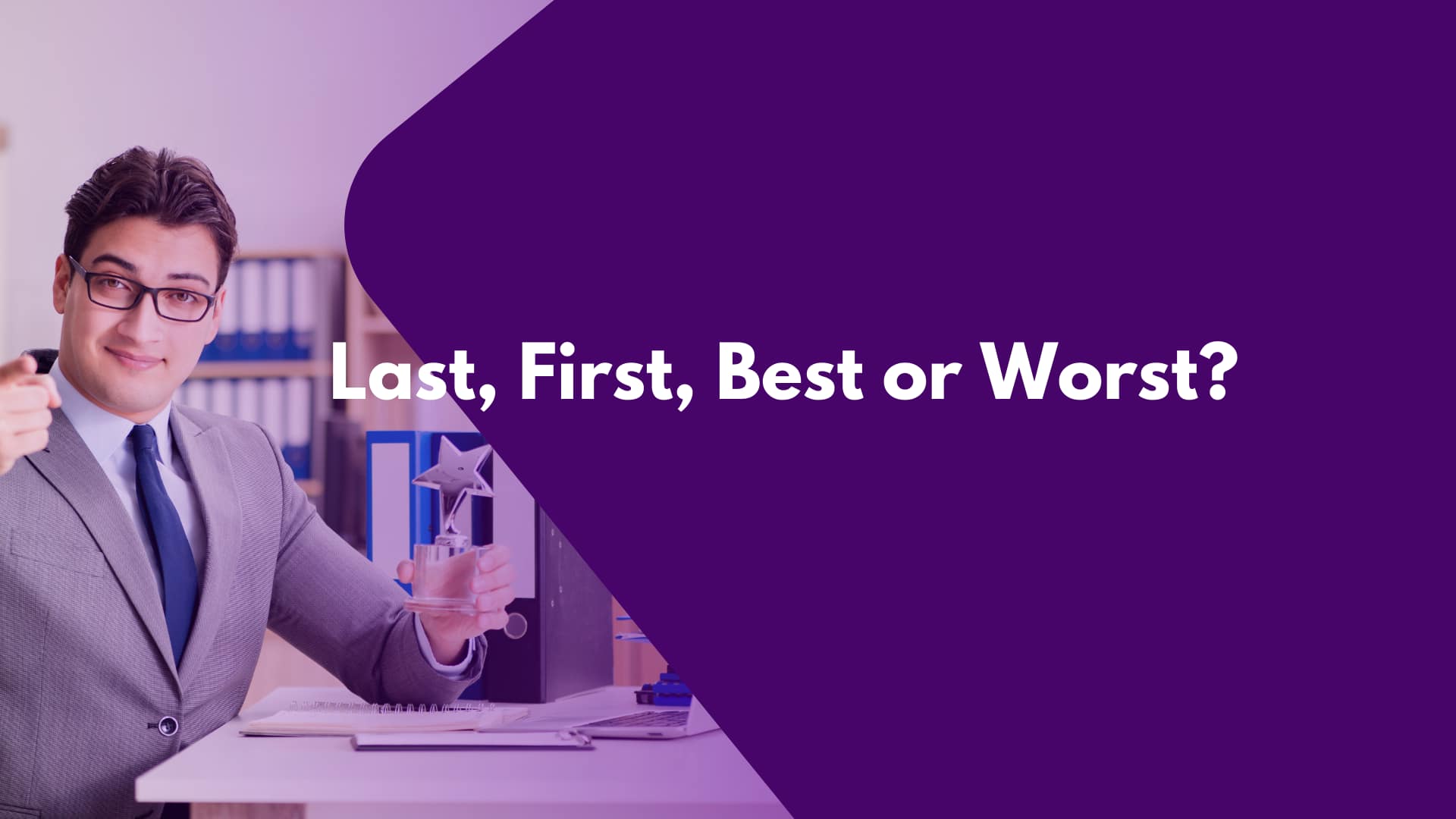 Last, First, Best or Worst? | The Asset Path